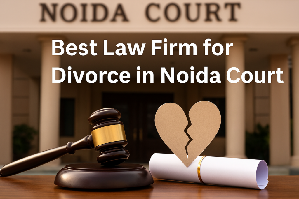 Leading Divorce Law Firm in Noida Court | Online Noida
